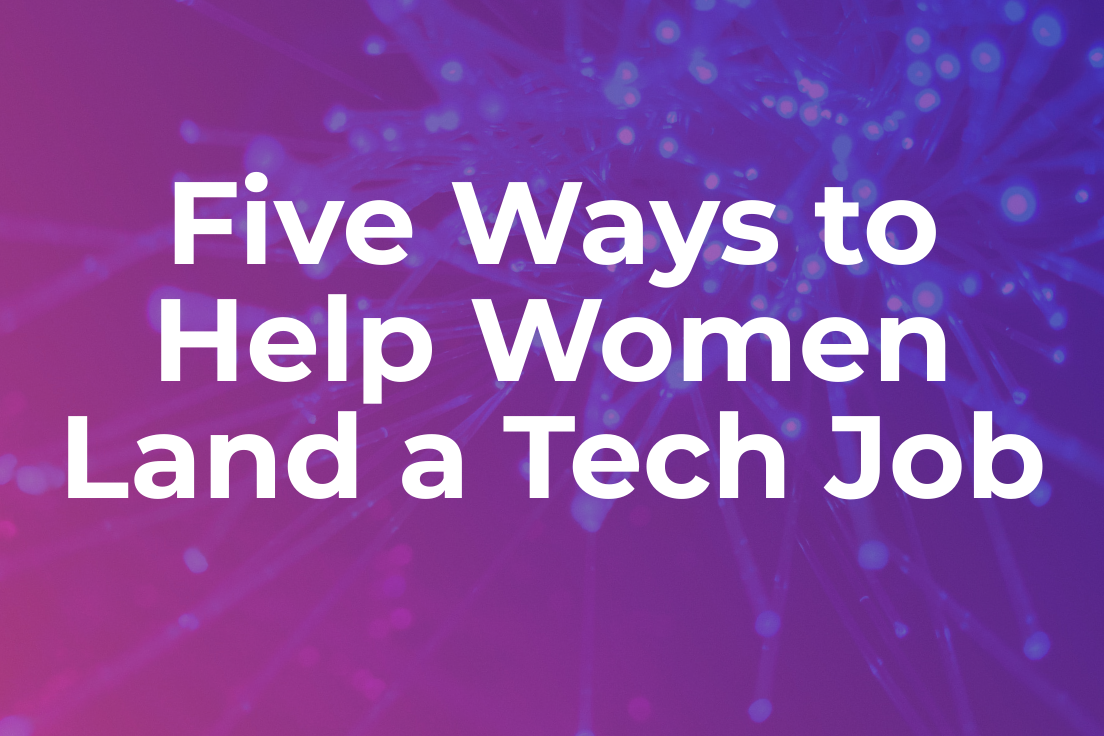 5 Ways to Help Women Land a Tech Job | Women in Tech | SheTek | SheTek